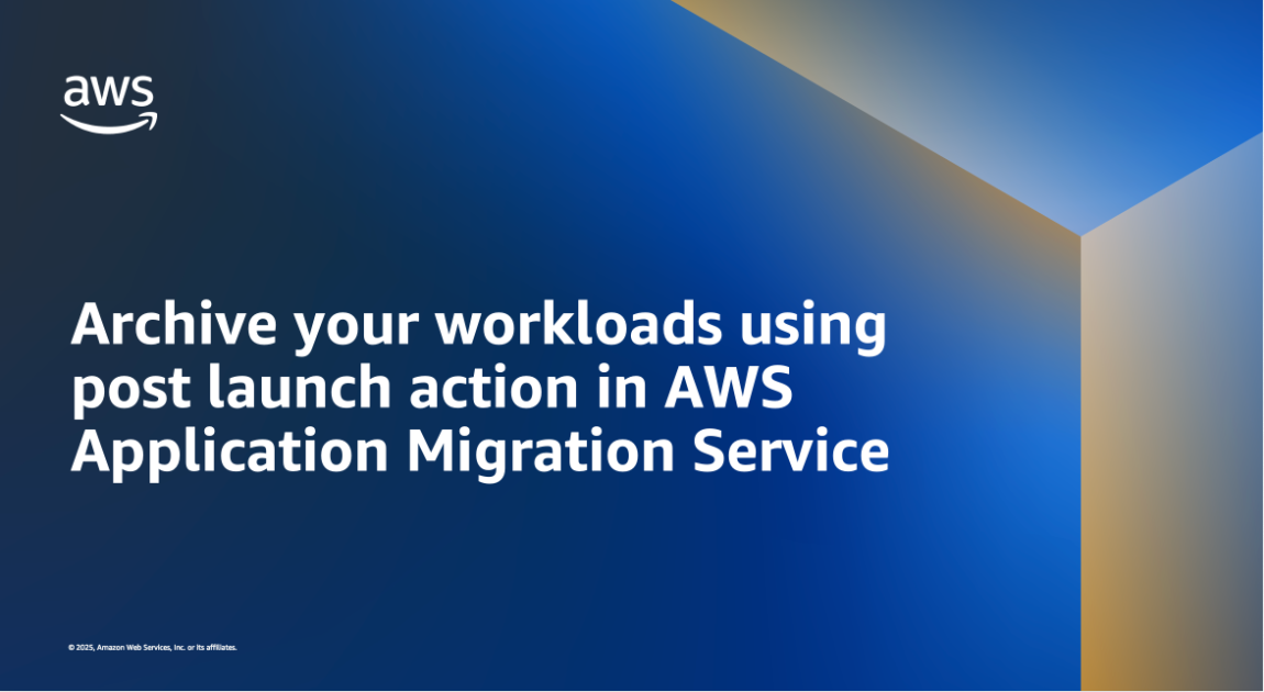 Archive your workloads using post launch action in AWS Application Migration Service | Migration ...